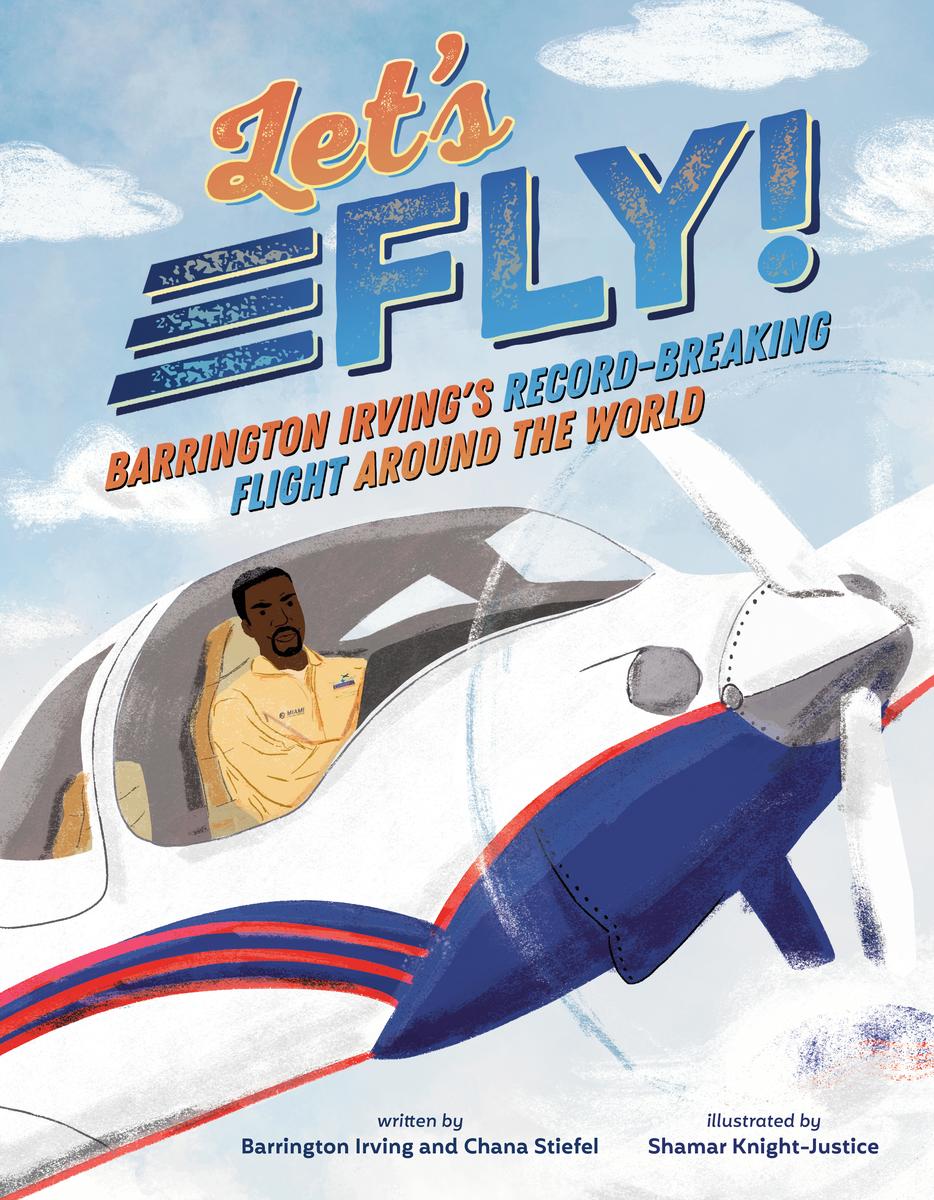 Let's Fly!: Barrington Irving's Record-Breaking Flight Around the Worl ...