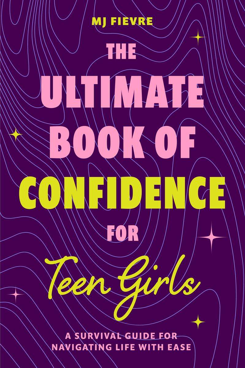 The Ultimate Book of Confidence for Teen Girls: A Survival Guide for N ...